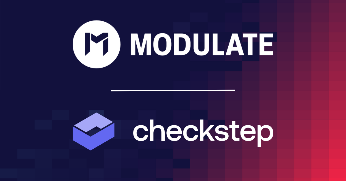 Modulate and Checkstep Partner to Help Platforms Tackle Voice and Multi-Modal Content Moderation ...